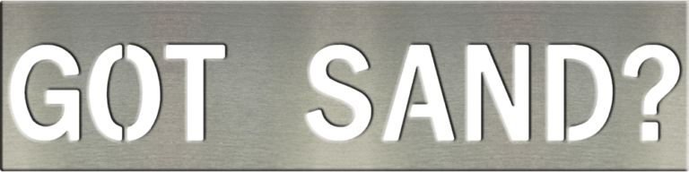 Got Sand? - Metal Signs and Your Designs